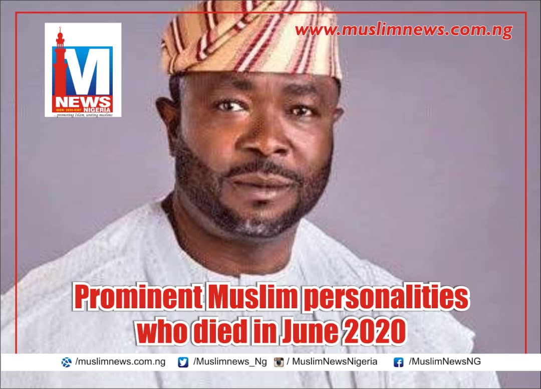 Prominent Muslim personalities who died in June 2020 - Muslim News Nigeria